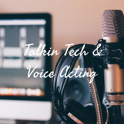 Talkin Tech & Voice Acting • A podcast on Spotify for Podcasters