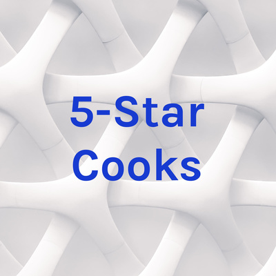 5-Star Cooks: The Secrets to Delicious and Healthy Cooking • A podcast ...