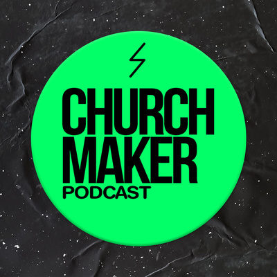 Church Maker Podcast • A podcast on Spotify for Creators