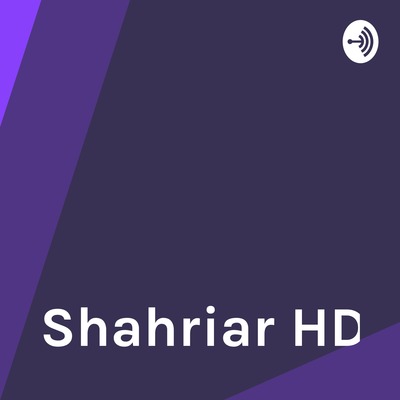 Shahriar HD • A podcast on Spotify for Podcasters