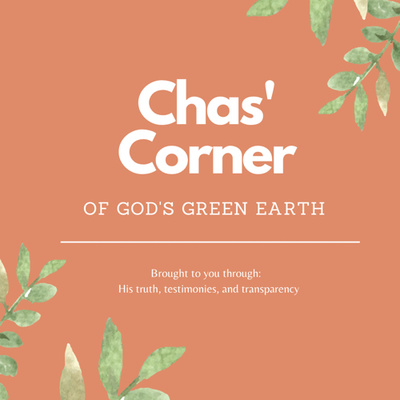 Chas' Corner of God's Green Earth • A podcast on Spotify for Creators
