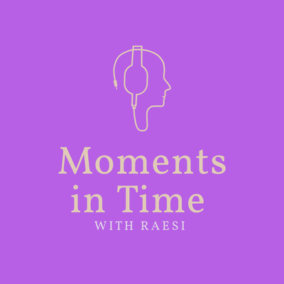 Moments in Time with Raesi • A podcast on Spotify for Creators