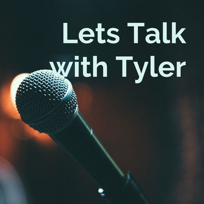 Lets Talk with Tyler • A podcast on Spotify for Creators