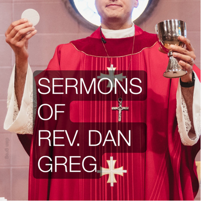 Sermons of Rev. Dan Greg • A podcast on Spotify for Creators