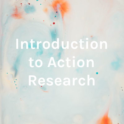 Introduction to Action Research • A podcast on Spotify for Podcasters