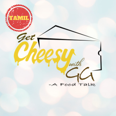 Get Cheesy with GG - Tamil Food Talk • A podcast on Spotify for Creators