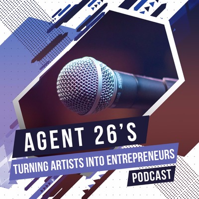 Agent 26’s Turning Artists Into Entrepreneurs Podcast • A podcast on ...