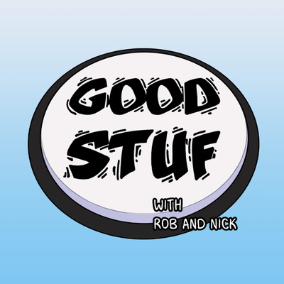 Good Stuf with Rob and Nick • A podcast on Spotify for Creators
