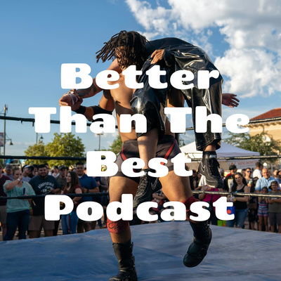 Better Than The Best Podcast • A podcast on Anchor