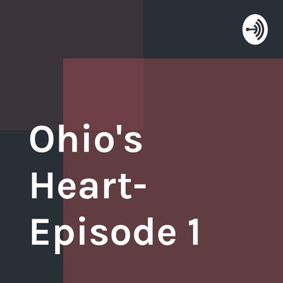 Ohio's Heart- Episode 1 • A podcast on Spotify for Creators
