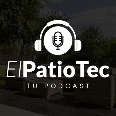 El Patio Tec • A podcast on Spotify for Creators