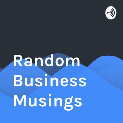 Random Business Musings • A podcast on Spotify for Creators