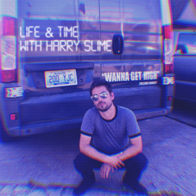Life & Time with Harry Slime • A podcast on Spotify for Creators