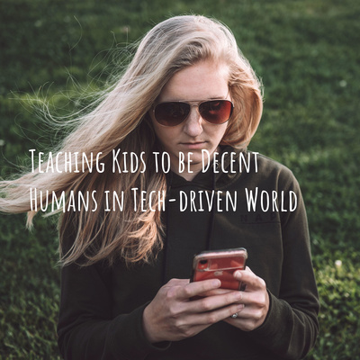 Teaching Kids to be Decent Humans in Tech-driven World • A podcast on ...