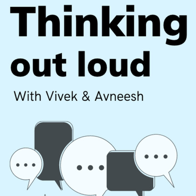 Thinking Out Loud with Vivek & Avneesh • A podcast on Spotify for Podcasters