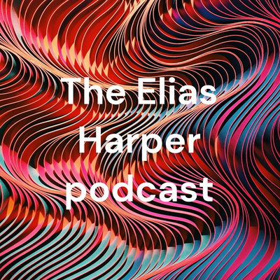 The Elias Harper Podcast • A podcast on Spotify for Creators