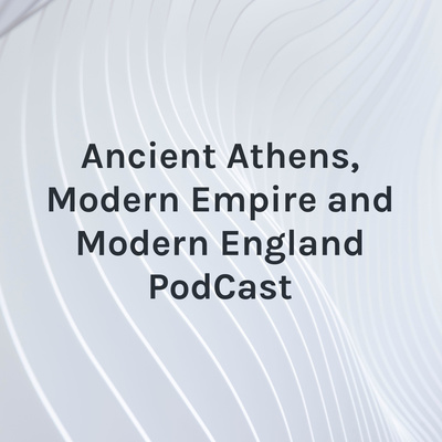 Ancient Athens, Modern Empire and Modern England PodCast • A podcast on ...
