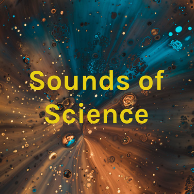 Sounds of Science • A podcast on Spotify for Creators