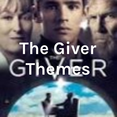 The Giver Themes • A podcast on Spotify for Podcasters