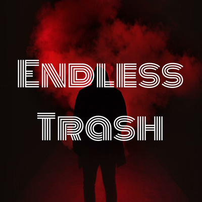 Endless Trash • A podcast on Spotify for Creators