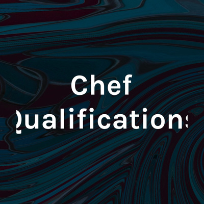 Chef Qualifications • A podcast on Spotify for Creators