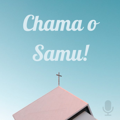 Chama o Samu! • A podcast on Spotify for Creators
