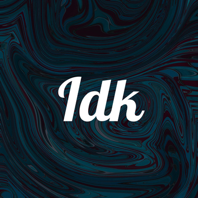 Idk • A podcast on Spotify for Podcasters