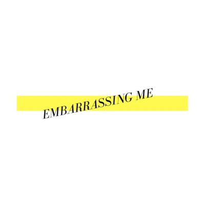 Embarrassing Me • A podcast on Spotify for Creators