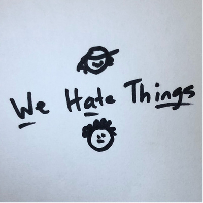 The We Hate Things Podcast • A podcast on Spotify for Creators