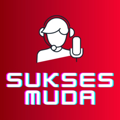 SUKSES MUDA • A podcast on Spotify for Creators
