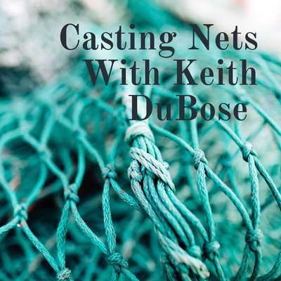 Casting Nets With Keith DuBose • A podcast on Spotify for Podcasters
