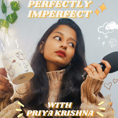 Perfectly Imperfect With Priya Krishna • A podcast on Spotify for Creators