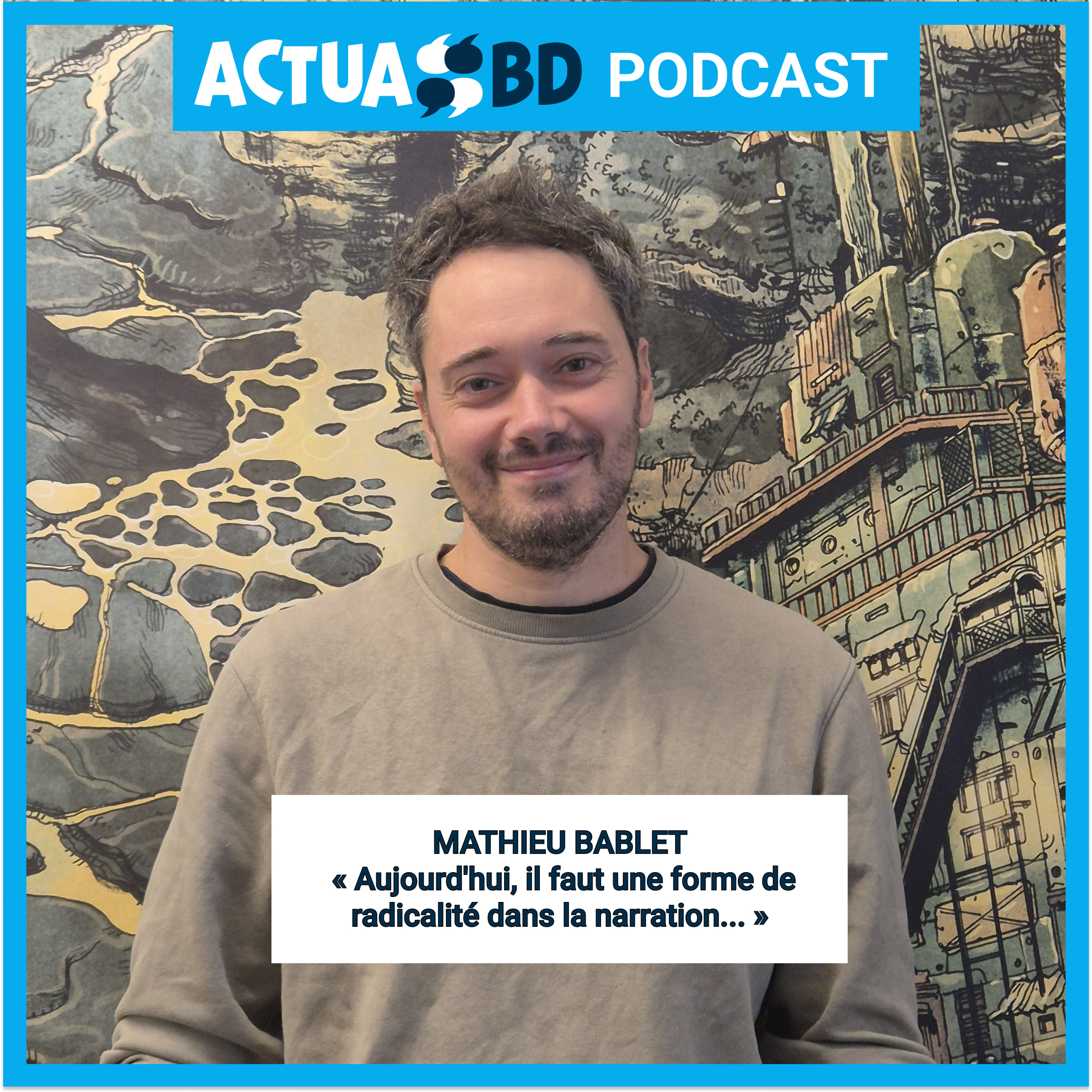 INTERVIEW - Mathieu Bablet : « Aujourd'hui, il faut une forme de radicalité dans la narration ...