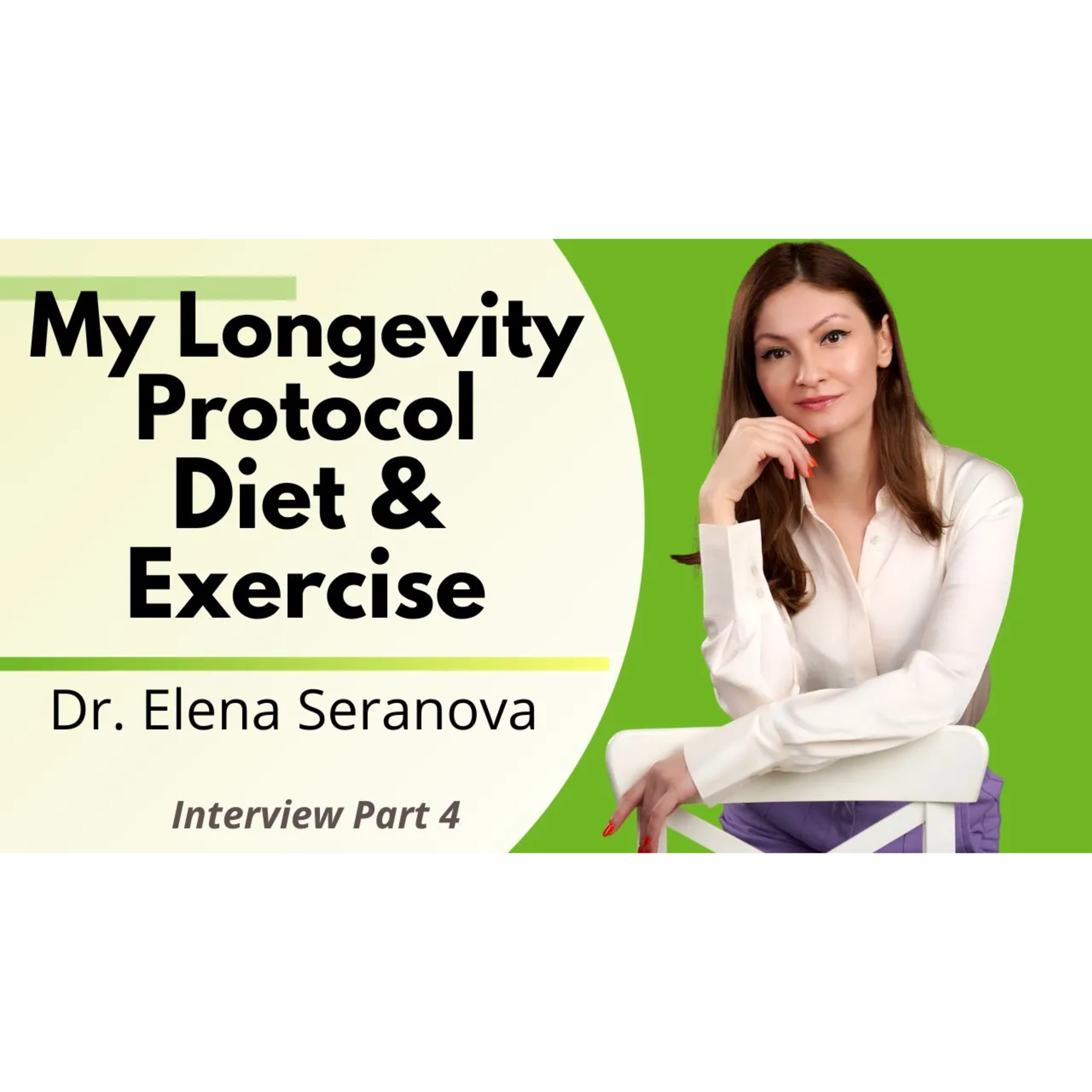 My Longevity Protocol Diet & Exercise | Dr Elena Seranova Interview Series Ep4 – Modern ...