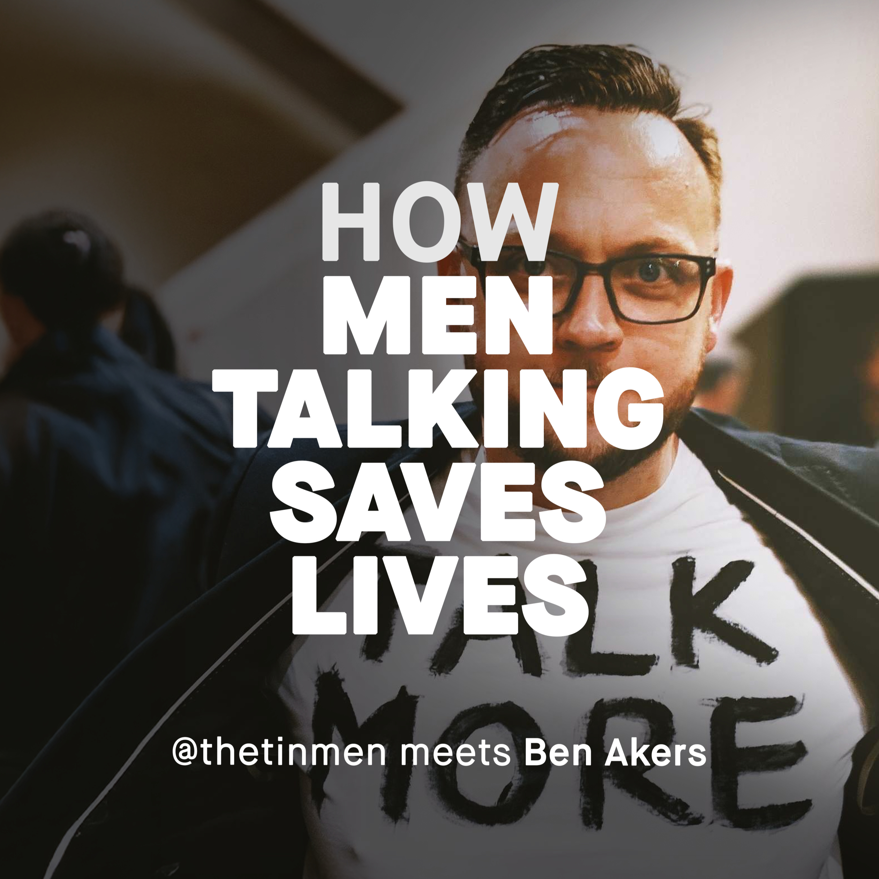 How men talking saves lives, Ben Akers meets TheTinMen - TheTinMen ...