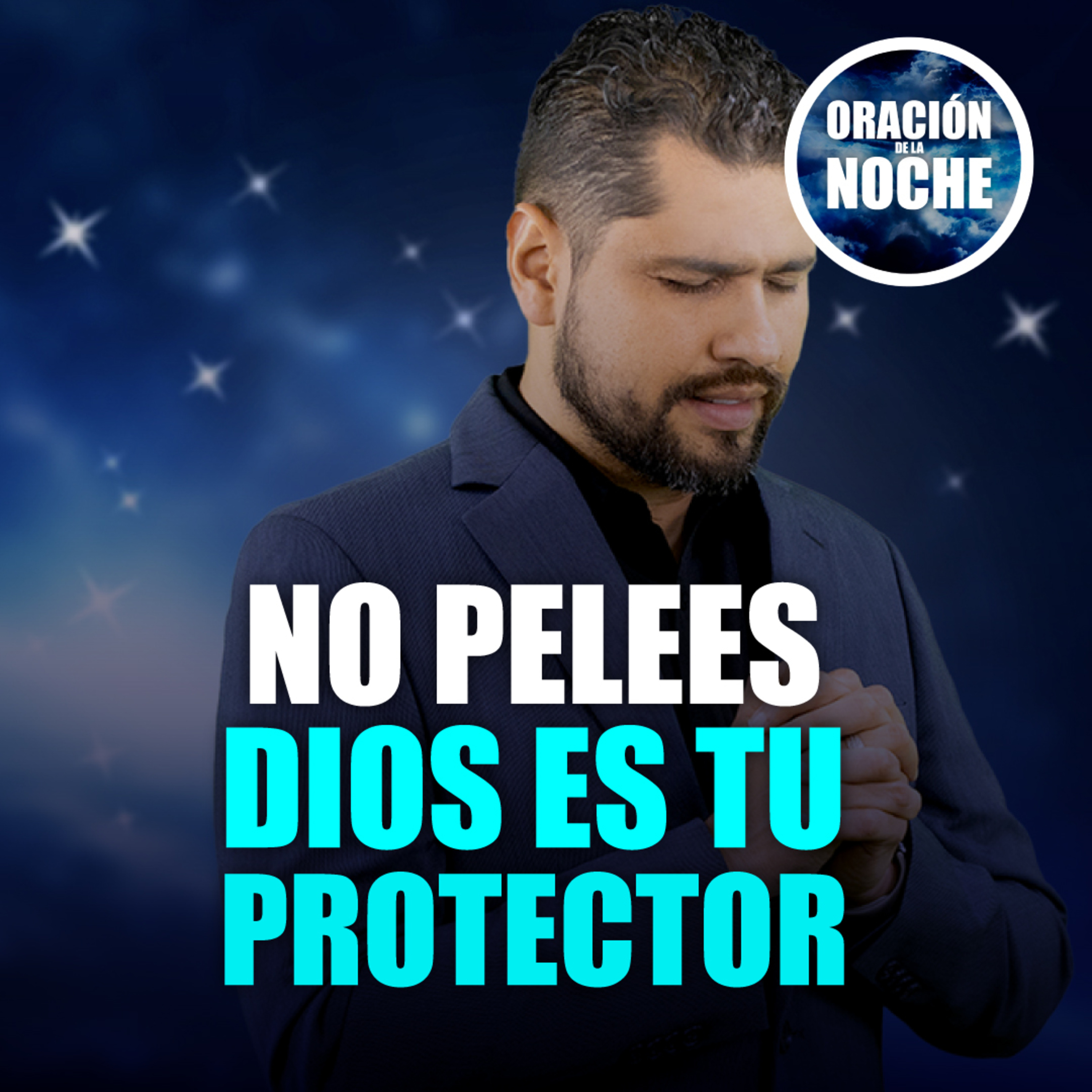 Oración de la Noche: No pelees, Dios es tu protector infalible #718 ...