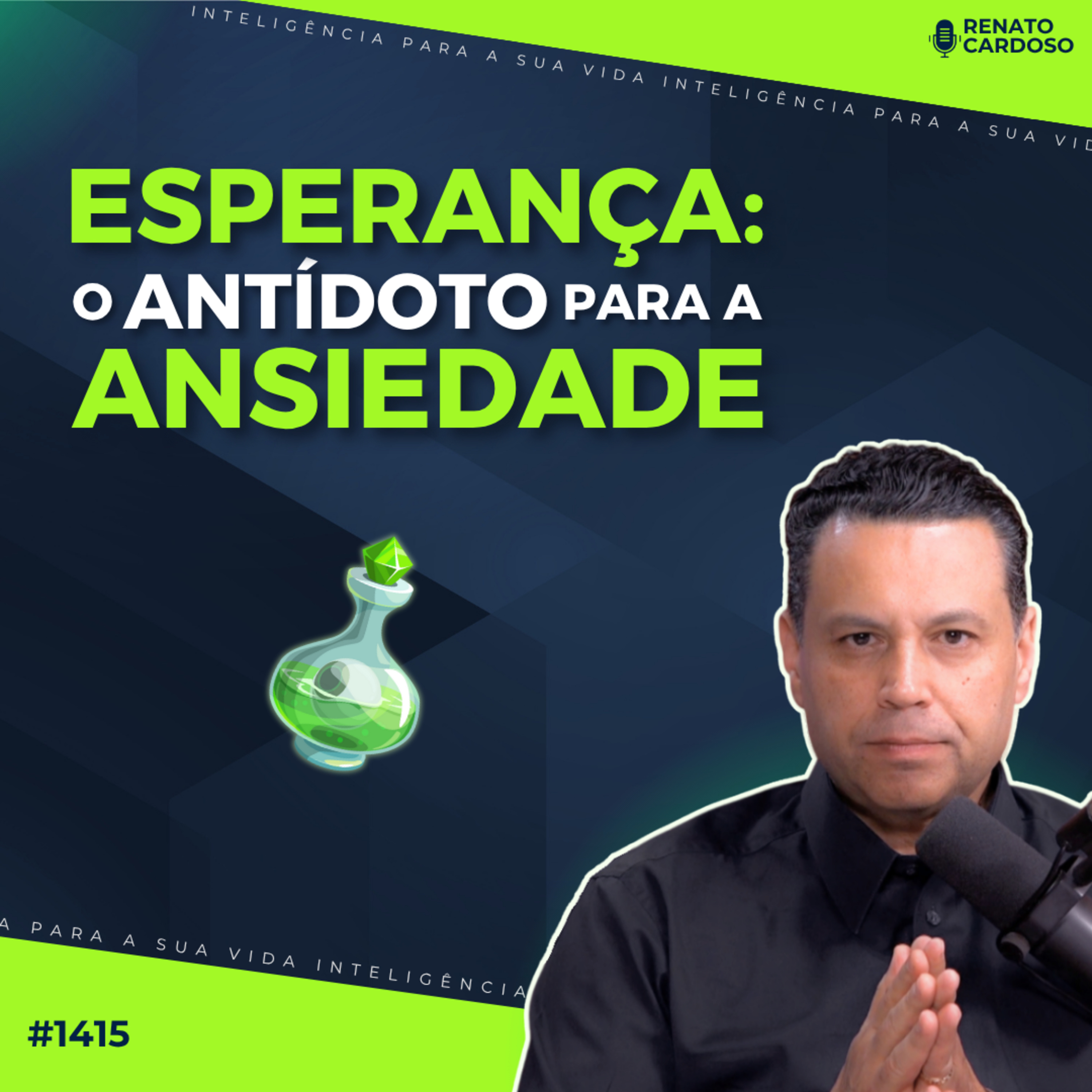 Podcast Renato Cardoso – #1415: ESPERANÇA: O ANTÍDOTO PARA A ANSIEDADE ...