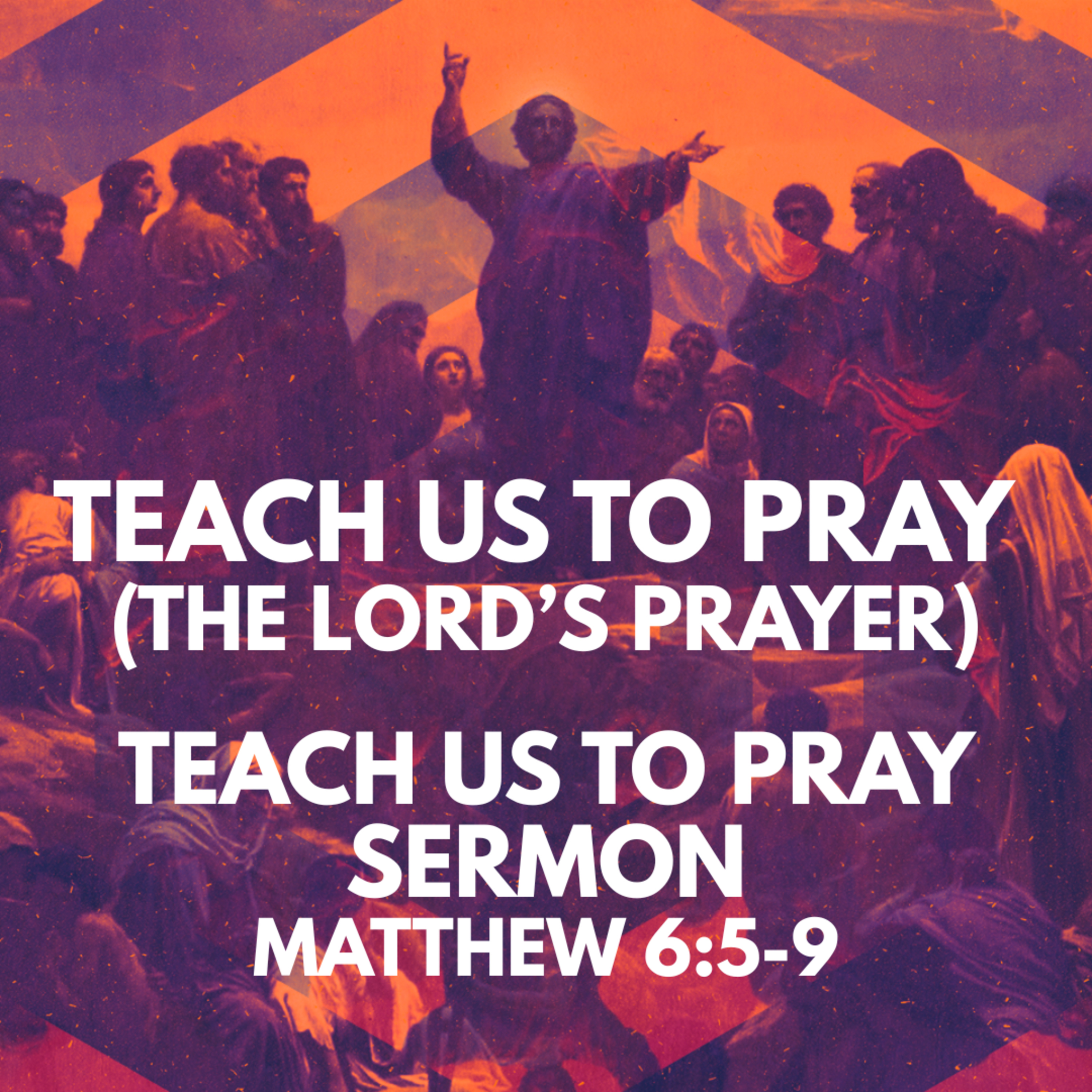 "The Lord's Prayer: Teach Us to Pray" Sermon by Pastor Mark Hunt ...