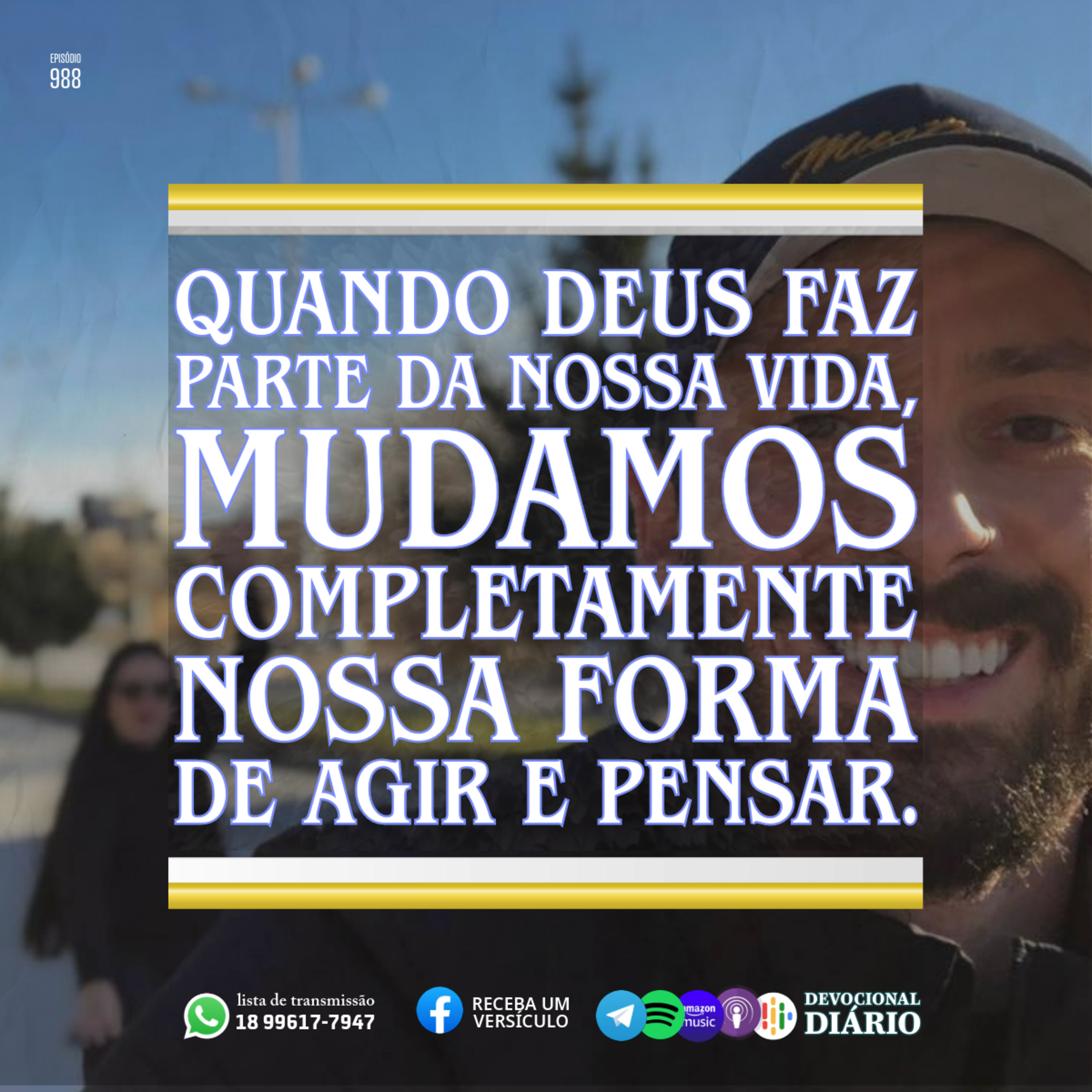 Quando Deus faz parte da nossa vida, mudamos completamente nossa forma ...