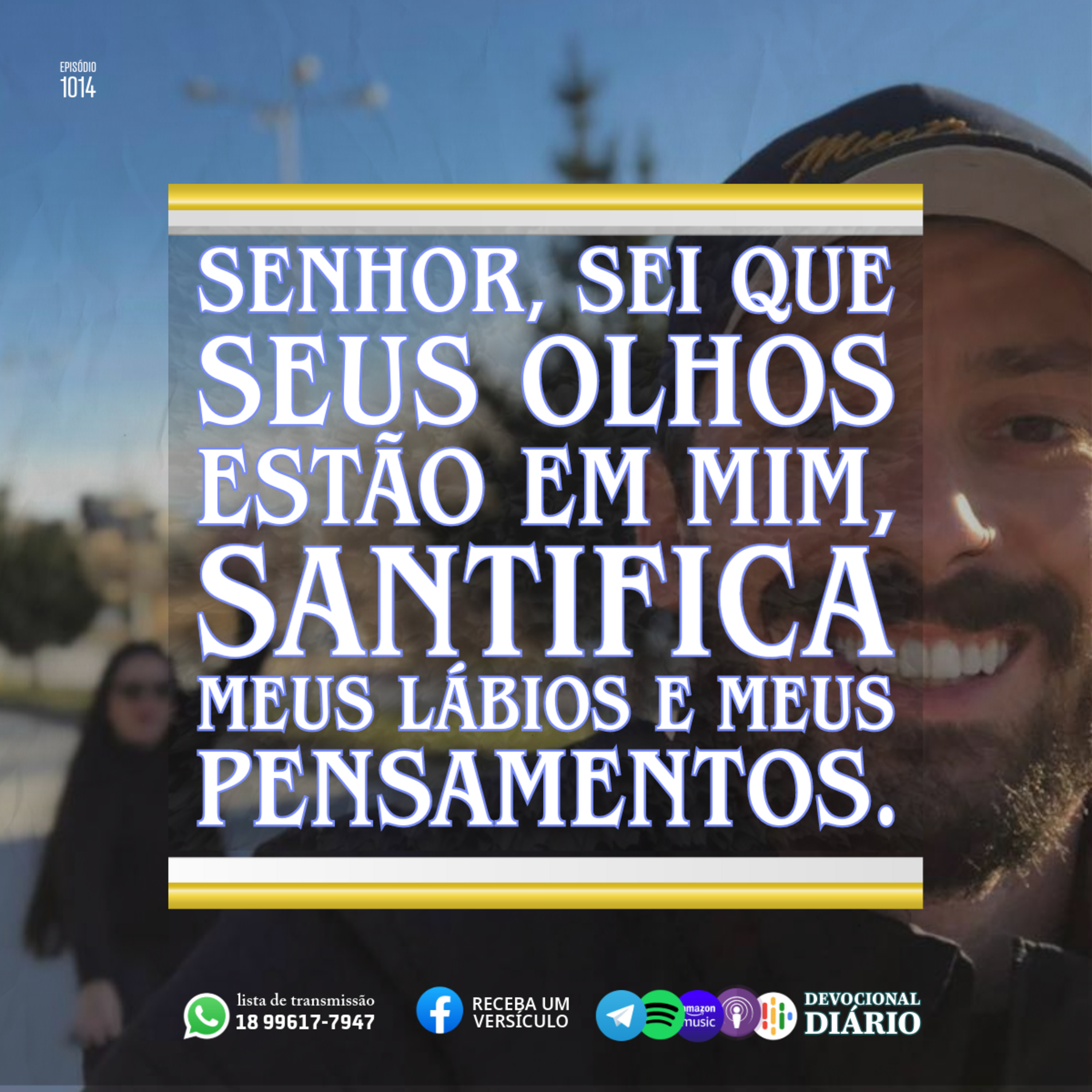 Senhor, sei que seus olhos estão em mim, santifica meus lábios e meus pensamentos. Gabriel ...