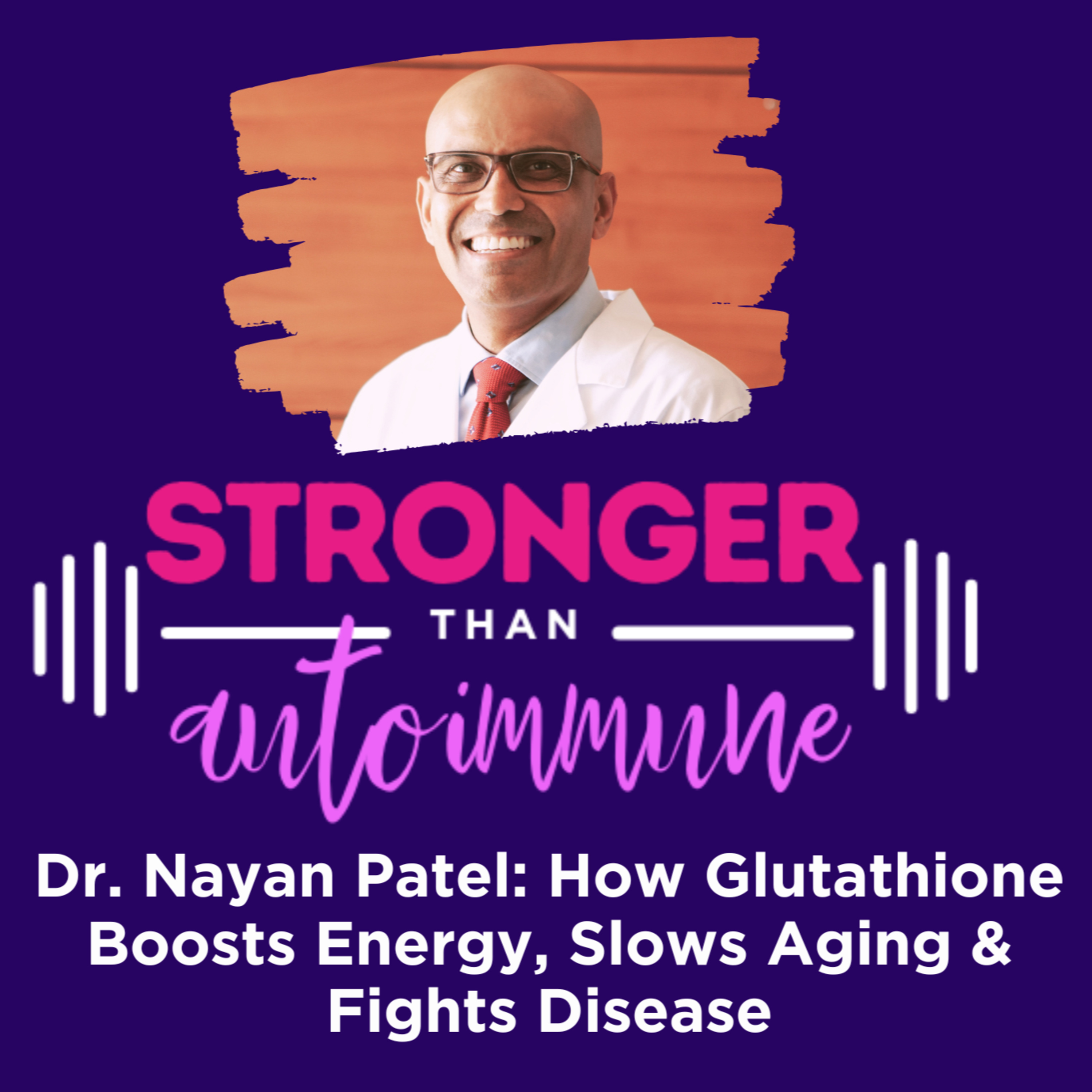 Dr. Nayan Patel: How Glutathione Boosts Energy, Slows Aging & Fights Disease by Stronger than ...