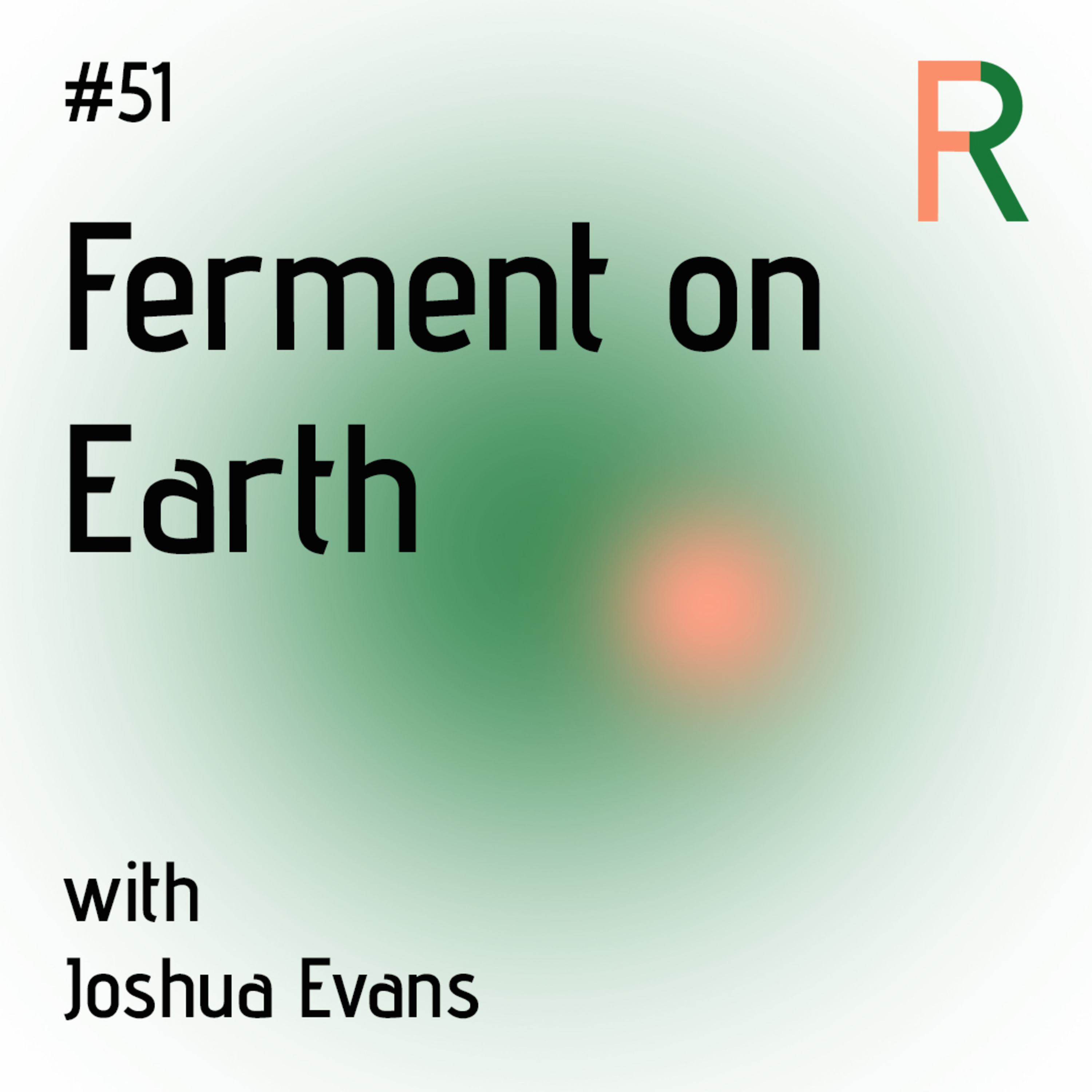 #51: Ferment on Earth (with Joshua Evans) - Ferment Radio | Lyssna här ...