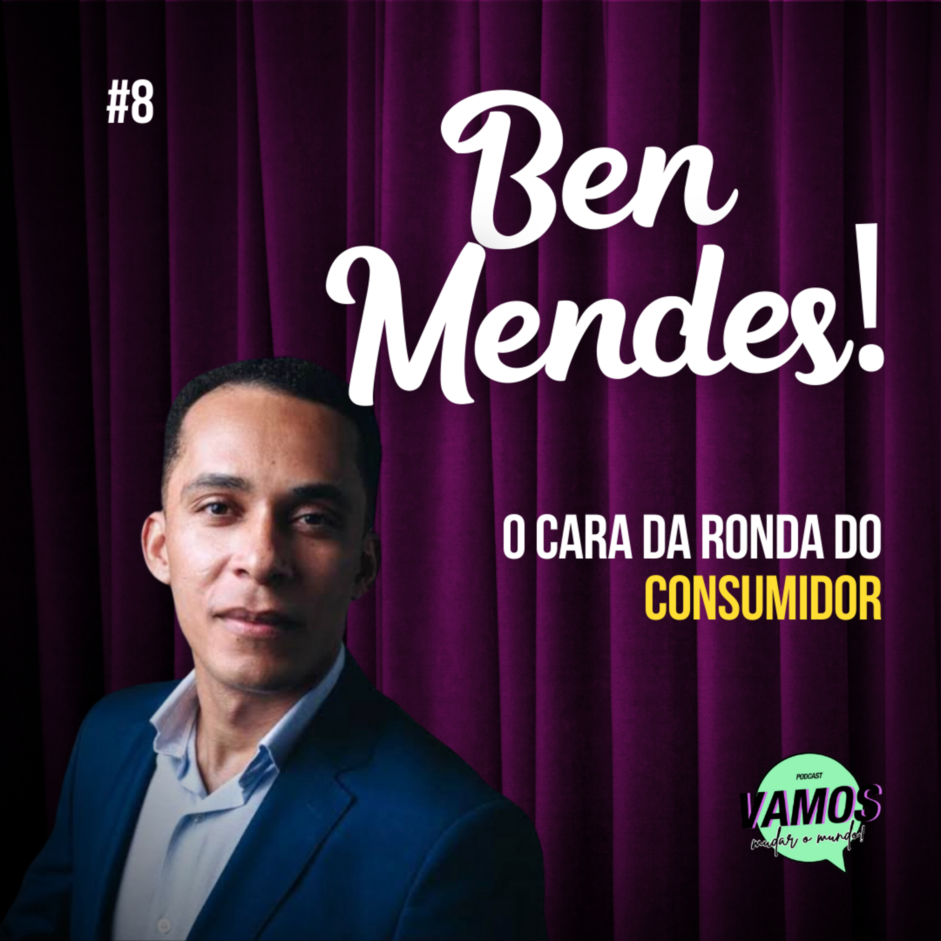 BEN MENDES: O CARA DA RONDA DO CONSUMIDOR - #8 – Vamos Mudar o Mundo ...