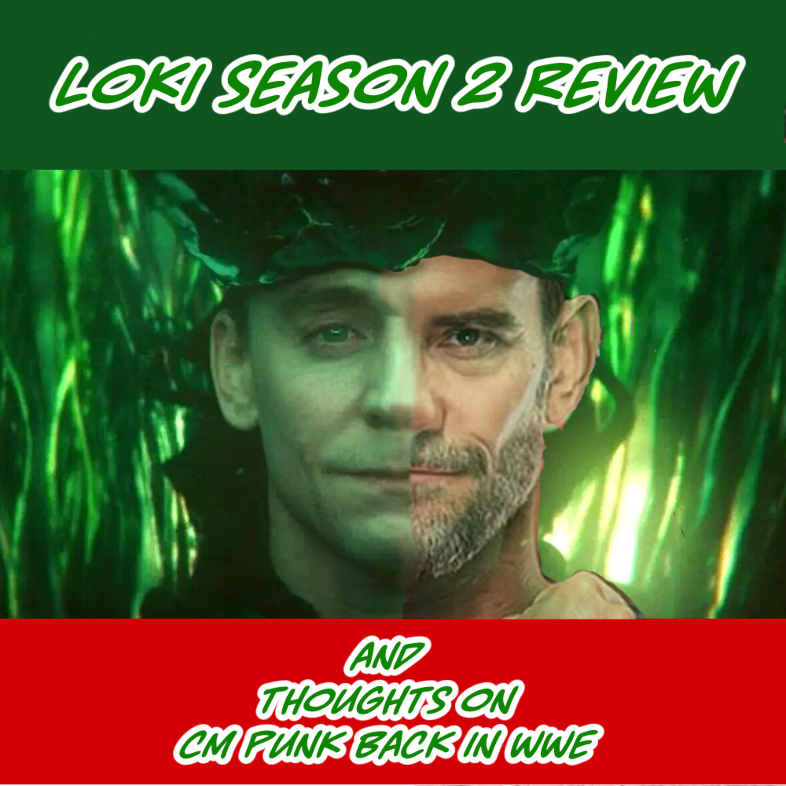 Episode 245 Loki Season 2 Thoughts and CM Punk comes back to WWE? What ...