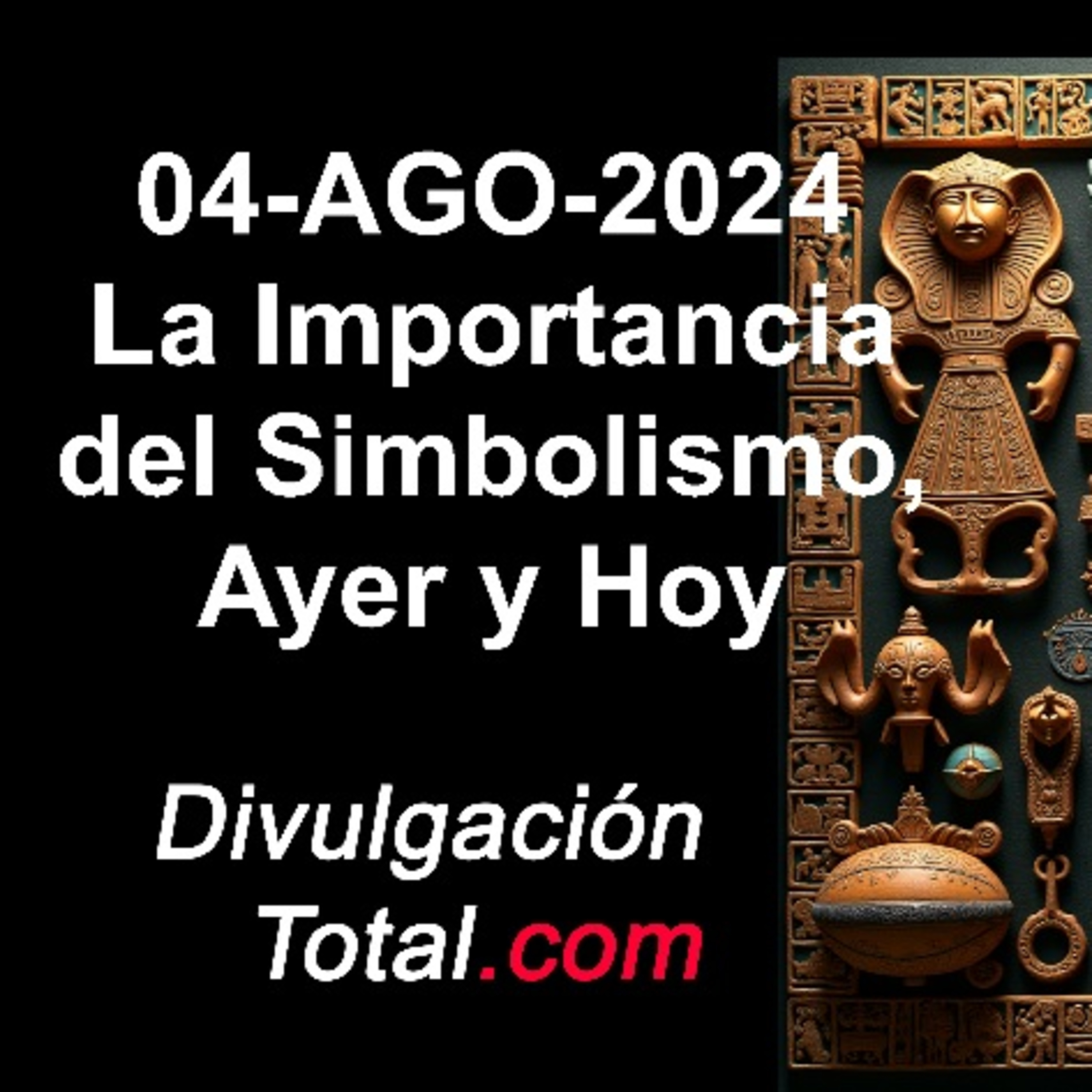 4-AGO-2024 Importancia del Simbolismo, Ayer y Hoy – Divulgacion Total ...