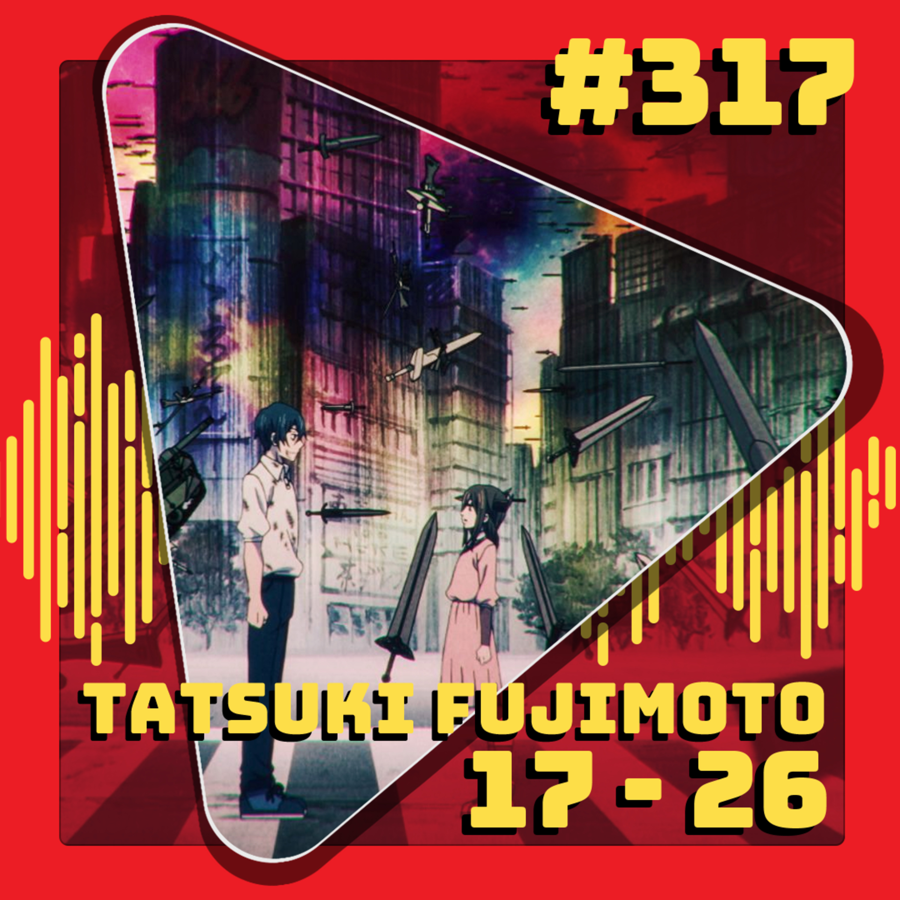#317 Tatsuki Fujimoto 17-26 - Animes Overdrive - Podcast Episode ...