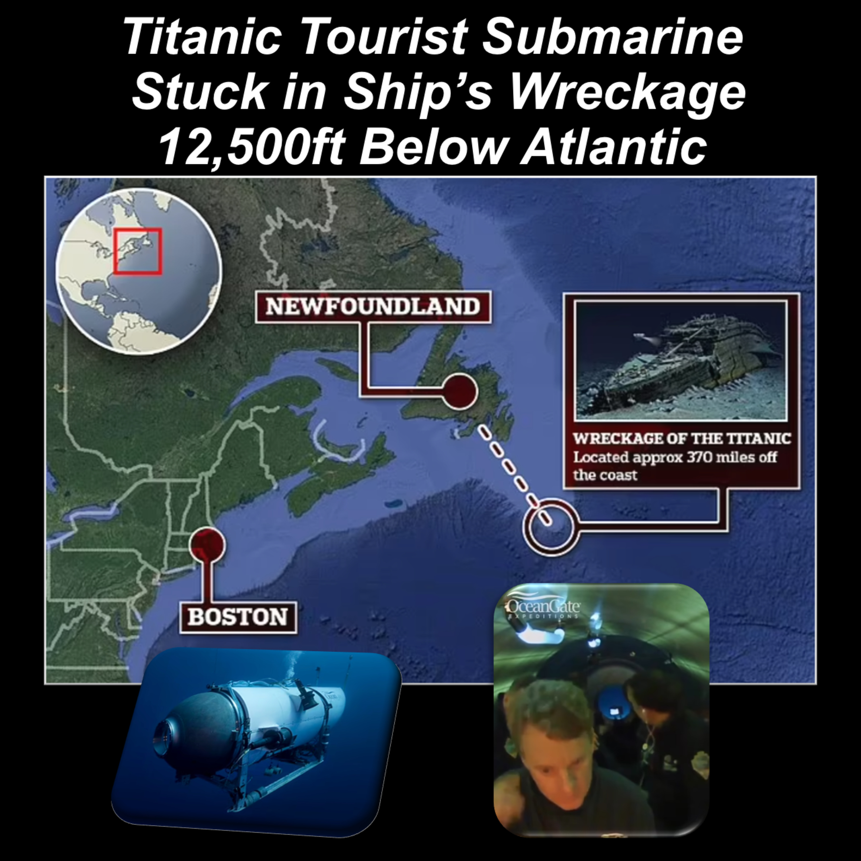 Titanic Tourist Submarine Stuck in Ship’s Wreckage 12,500ft Below ...