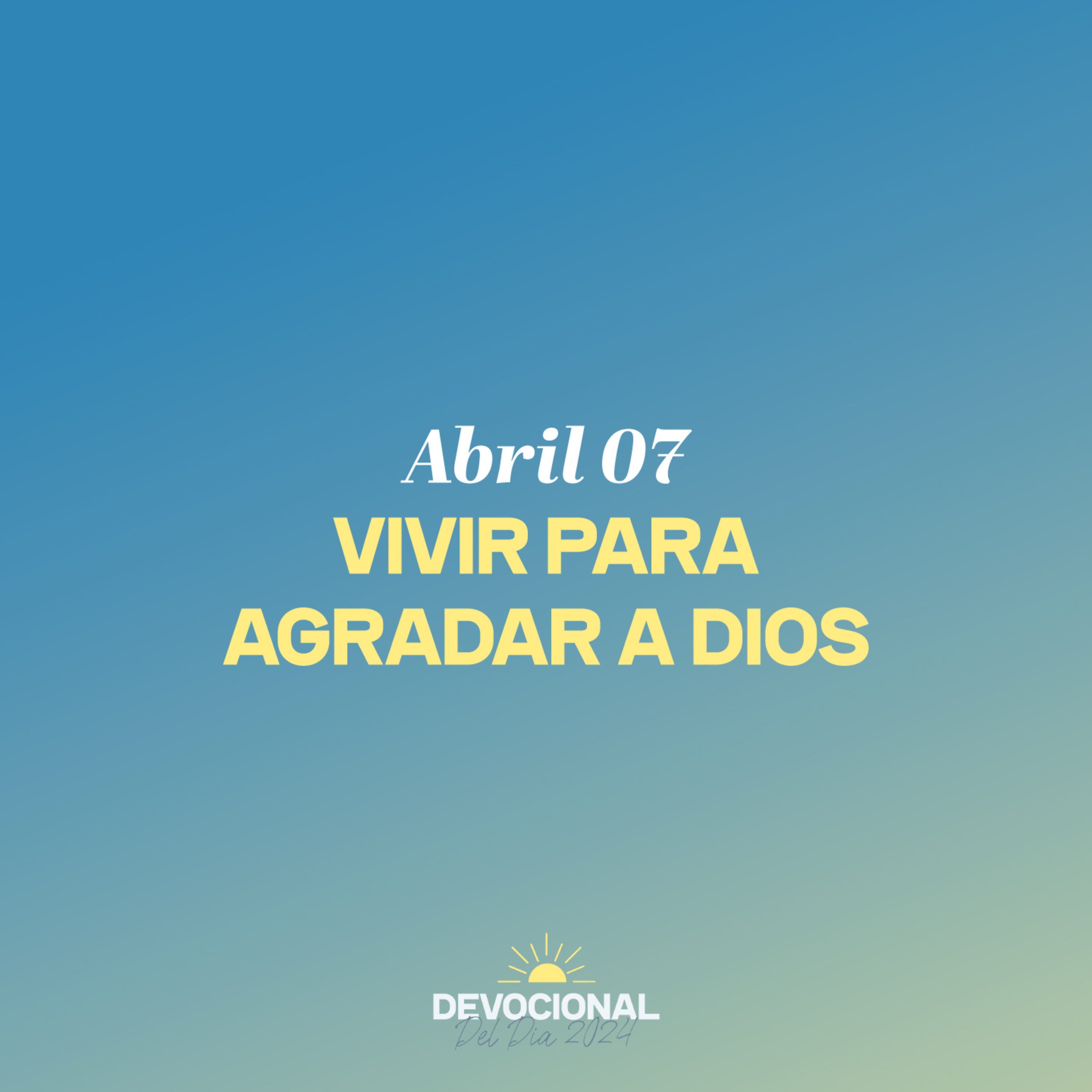 7 de Abril | Vivir para agradar a Dios – Devocional Del Dia – Podcast – Podtail