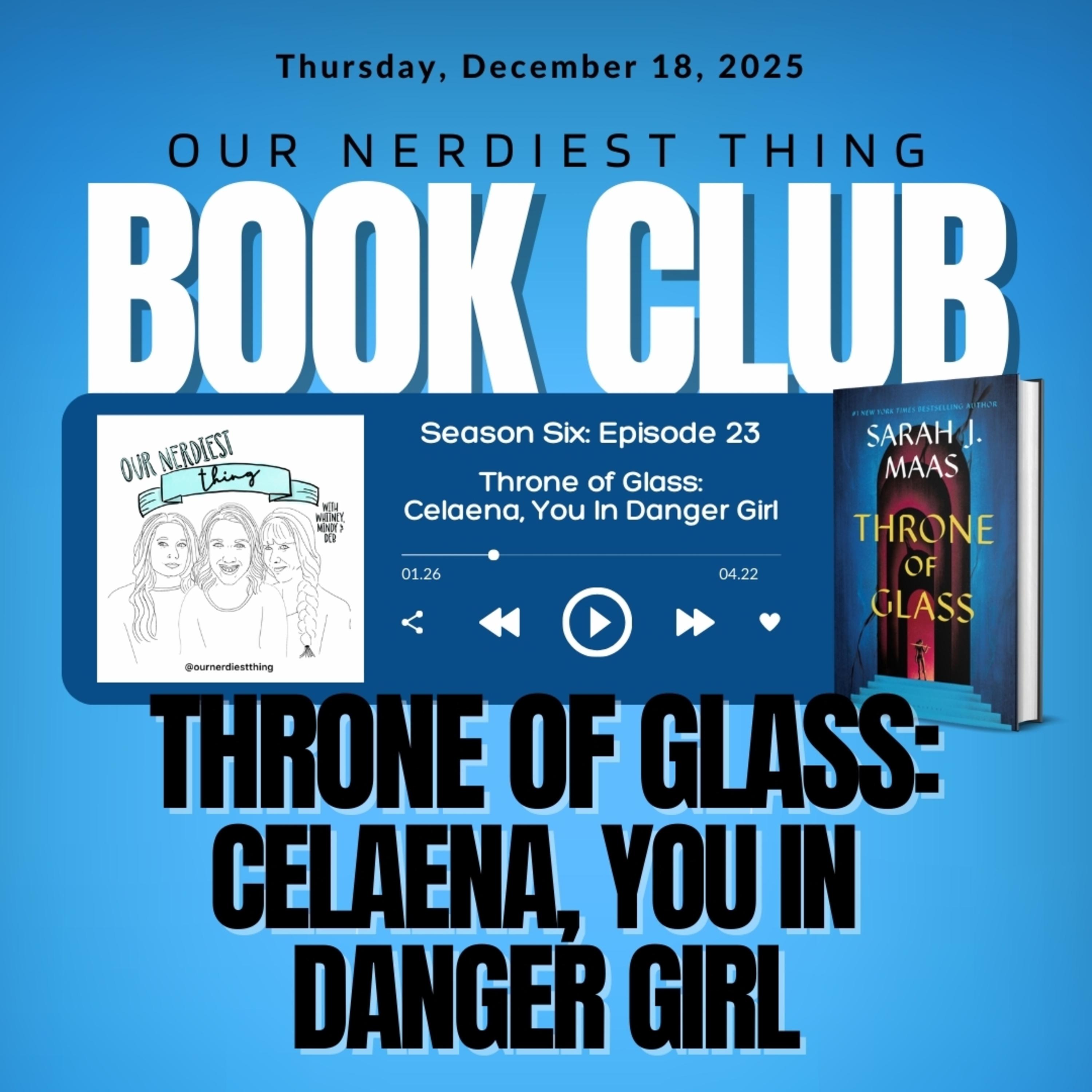 Season 6: Episode 23 - Throne of Glass: Celaena, You In Danger Girl by Our Nerdiest Thing ...