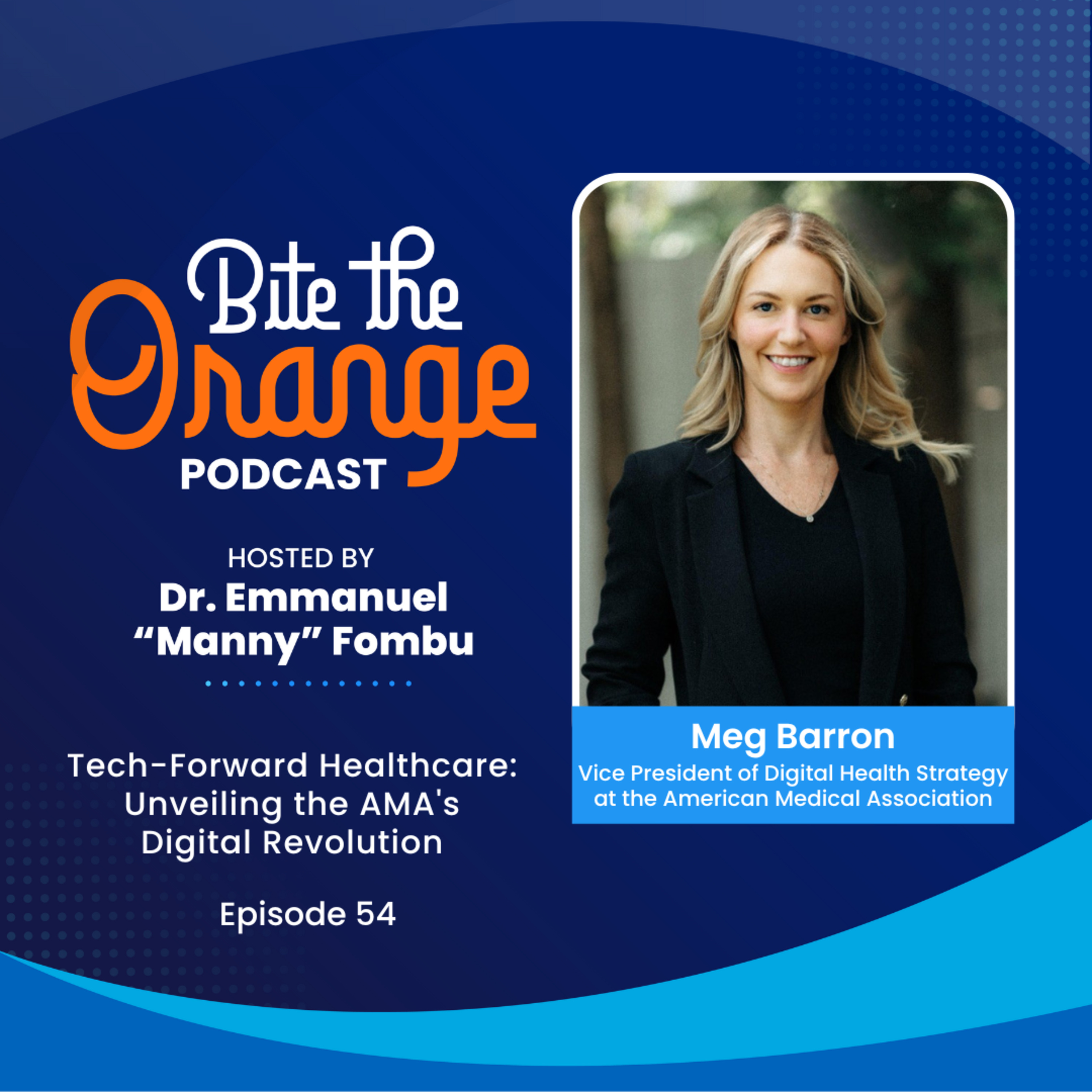 54. Meg Barron - Tech-Forward Healthcare: Unveiling the AMA's Digital Revolution – Bite the ...